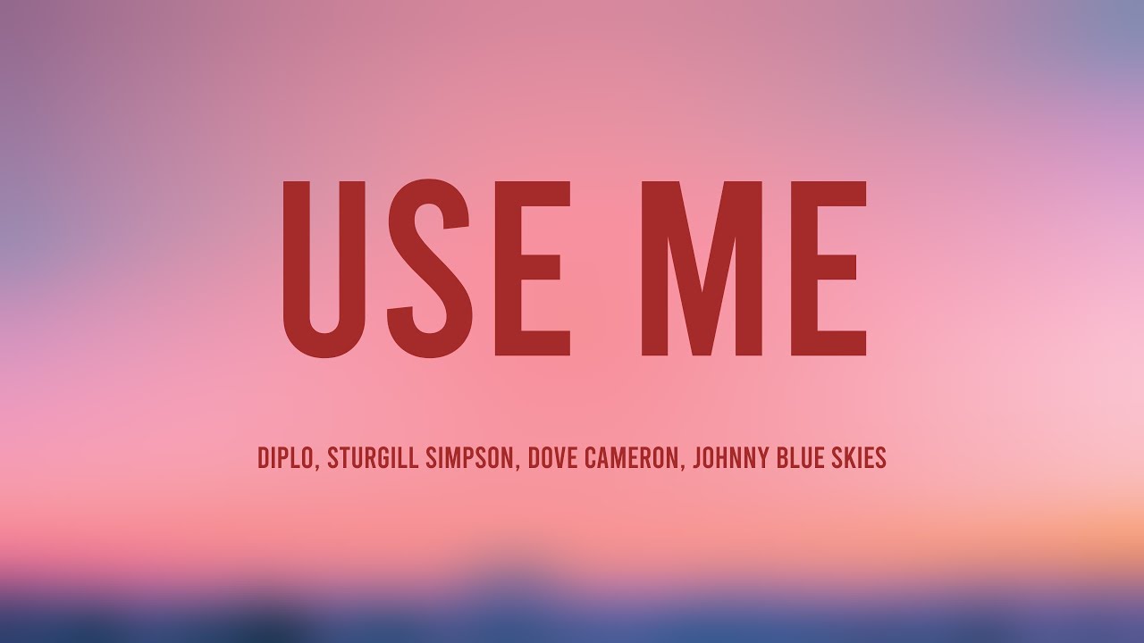 Use Me - Diplo, Sturgill Simpson, Dove Cameron, Johnny Blue Skies ...