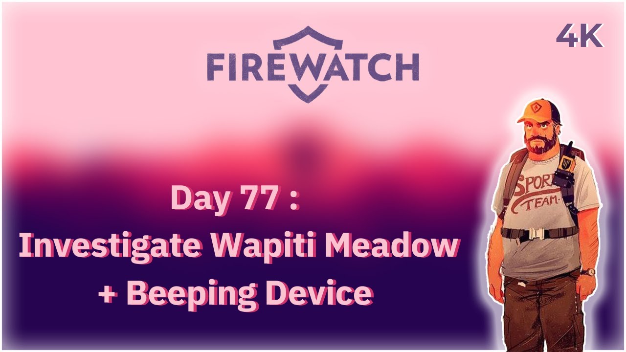 𝐏𝐚𝐫𝐭 𝟓: 𝐃𝐚𝐲 𝟕𝟕 - 𝐈𝐧𝐯𝐞𝐬𝐭𝐢𝐠𝐚𝐭𝐞 𝐖𝐚𝐩𝐢𝐭𝐢 𝐌𝐞𝐚𝐝𝐨𝐰 + 𝐁𝐞𝐞𝐩𝐢𝐧𝐠 𝐃𝐞𝐯𝐢𝐜𝐞 | Firewatch ...
