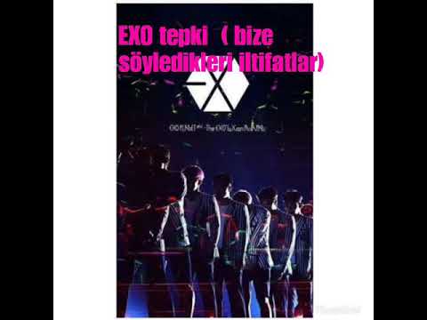 EXO tepki  ( bize söyledikleri iltifatlar)