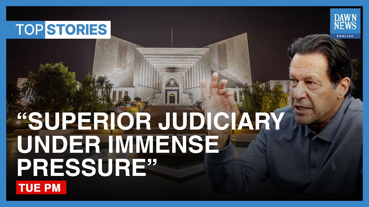 Top Stories | Superior Judiciary Is Under Immense Pressure: Imran Khan ...