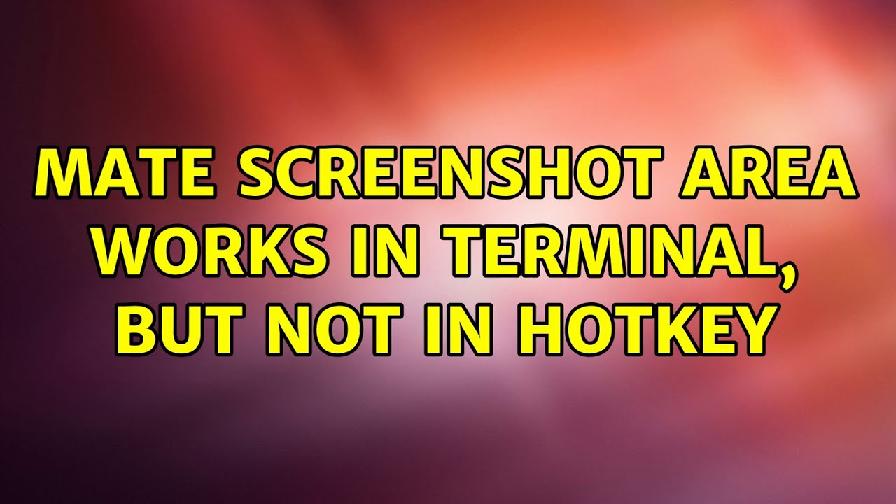 Mate screenshot area works in terminal, but not in hotkey (2 Solutions ...
