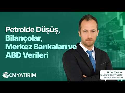 Haftanın Gündemi: Petrolde Düşüş, Bilançolar, Merkez Bankaları ve ABD Verileri | Umut Tuncer