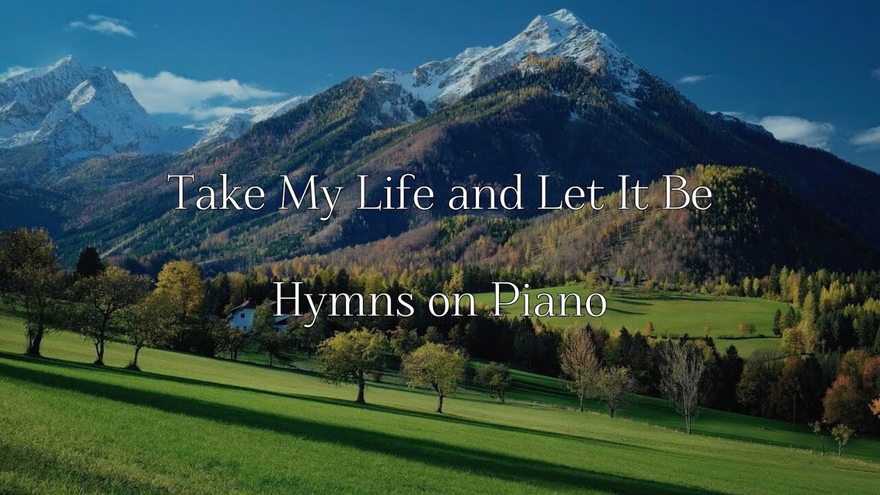 Take My Life and Let It Be (Piano Solo with Lyrics) - YouTube