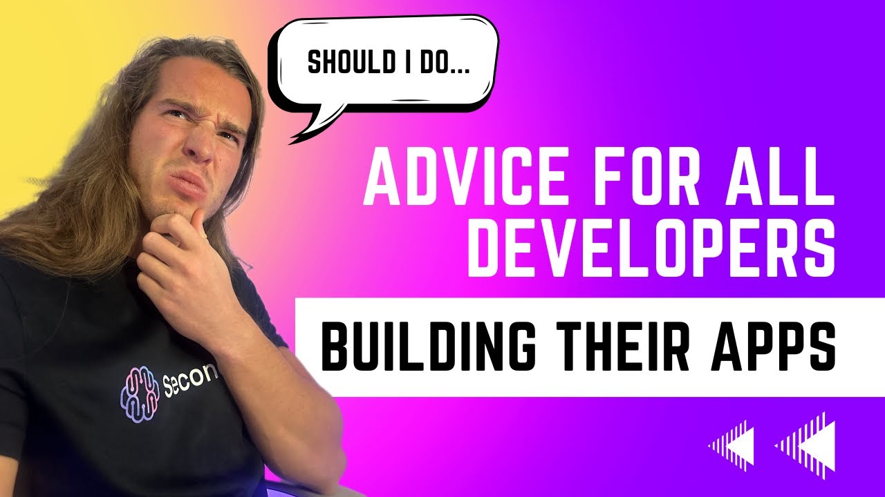 Advice For All Developers Building Their Apps - YouTube