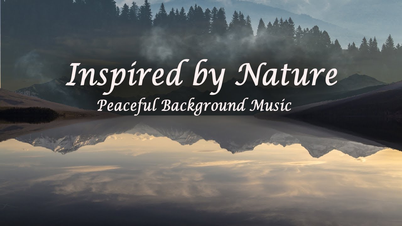 Inspired by Nature/Peaceful Music/Calm, Soothing music background ...