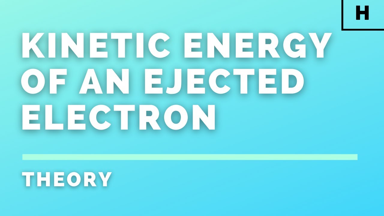 Higher Physics | Particles & Waves | Kinetic Energy of an Ejected ...