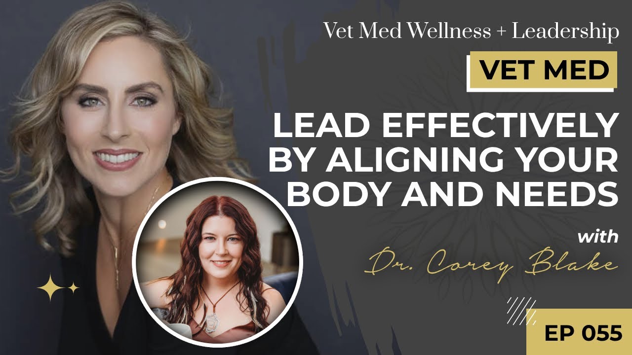 Episode 55: Embodied Leadership: Lead Effectively By Aligning Your Body and Needs w/ Dr. Corey ...