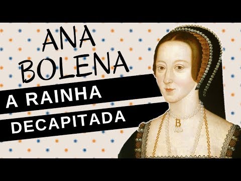 Mulheres na História #50: ANA BOLENA, a rainha decapitada, segunda esposa de HENRIQUE VIII