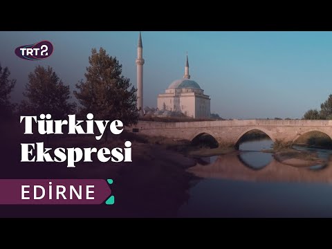 Türkiye Ekspresi | 9. Bölüm | Edirne @trt2