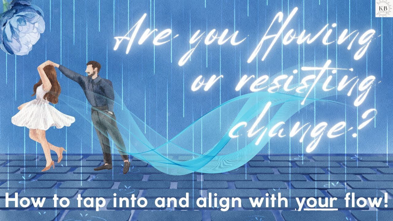 ARE YOU FLOWING OR RESISTING CHANGE? THE IMPORTANCE OF LEARNING YOUR ...