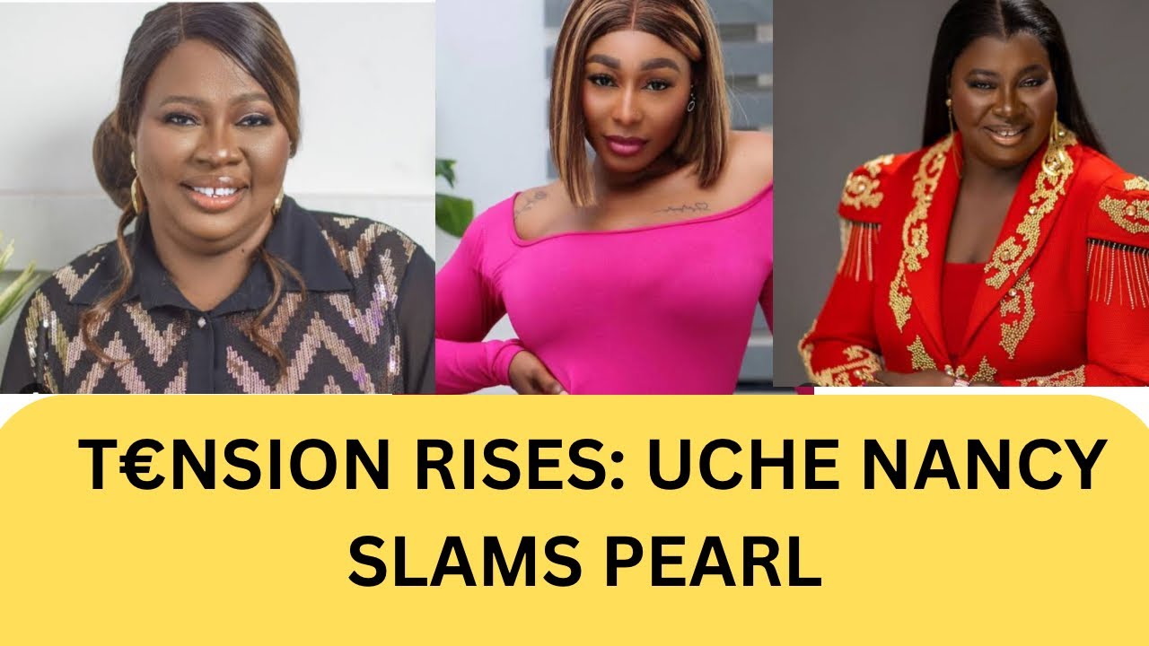 Tension Rises: Uche Nancy Slams Pearl Over Disrespectful Behavior # ...