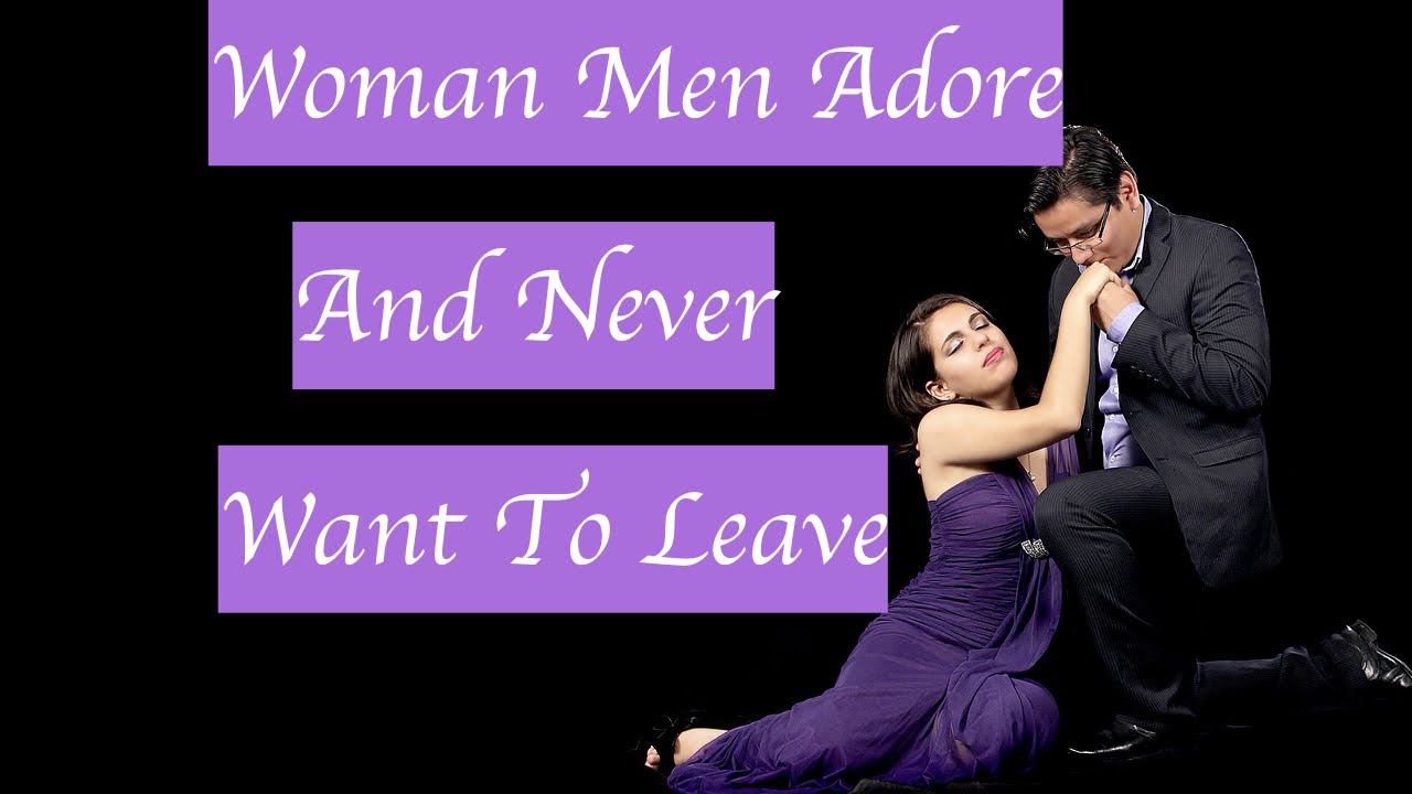 The Woman Men Adore and Never Want to Leave - YouTube