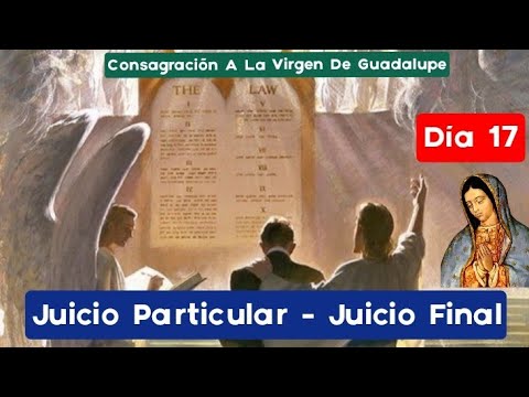 Juicio Particular - Juicio Final. Consagración A La Virgen De Guadalupe ...