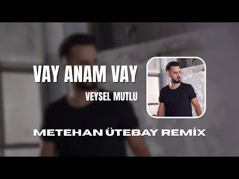 Veysel Mutlu - Vay Anam Vay (Metehan Ütebay Remix)