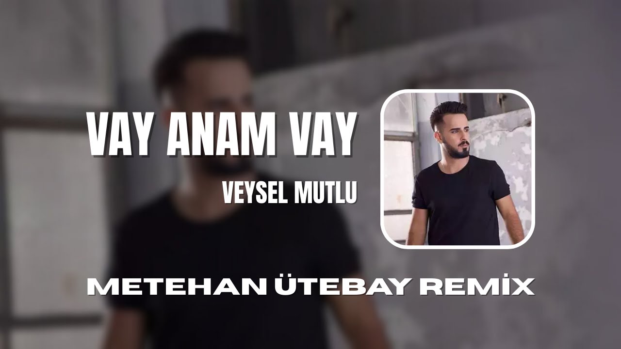 Veysel Mutlu - Vay Anam Vay (Metehan Ütebay Remix) - YouTube