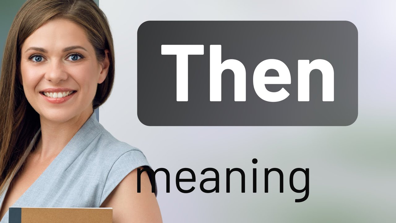 Then — what is THEN meaning - YouTube