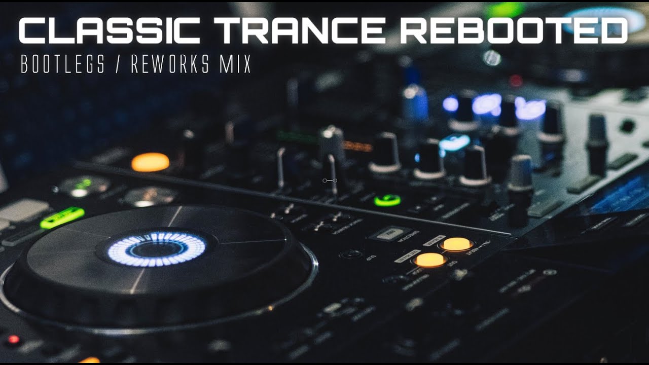 ♫Trance Classics Rebooted V13🎶🎧Reworks, Remixes & Bootlegs Mix - YouTube