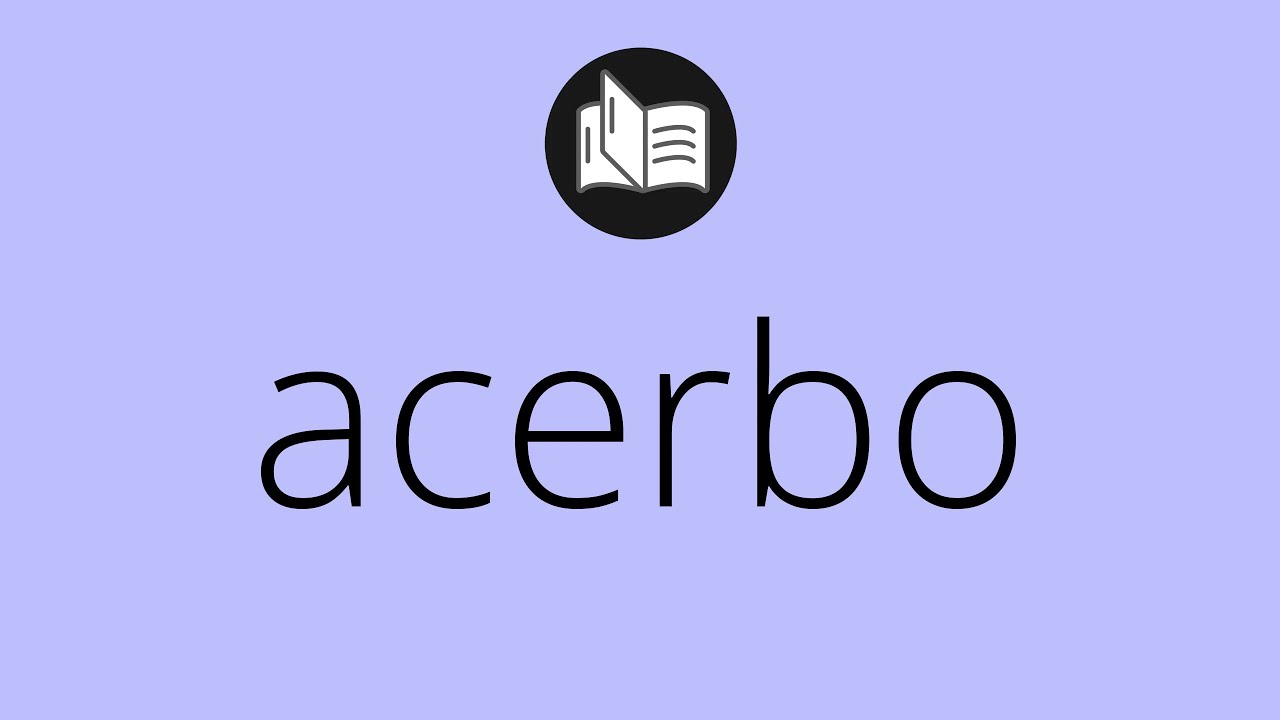 Que significa ACERBO • acerbo SIGNIFICADO • acerbo DEFINICIÓN • Que es ...
