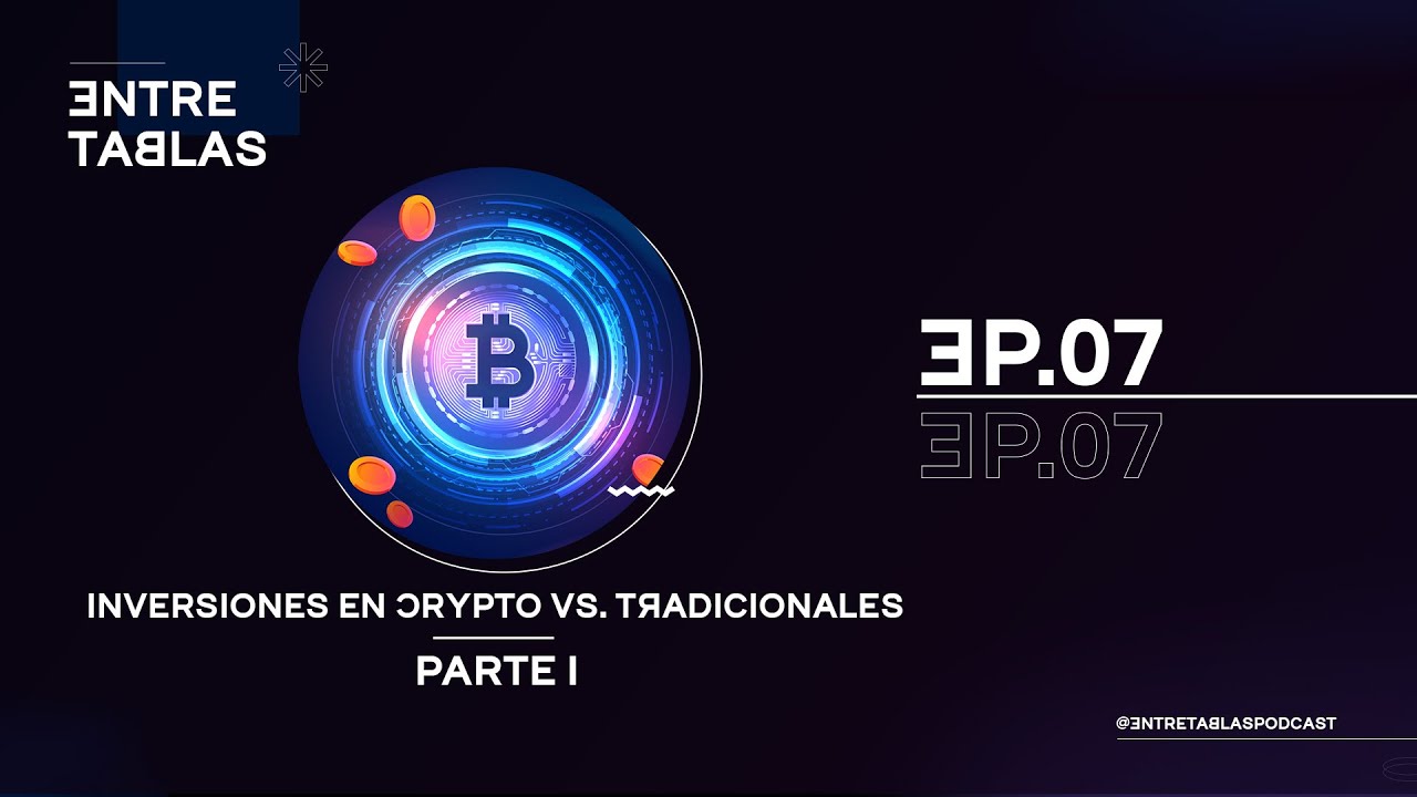 EP.07 Parte 1 - Inversiones en Crypto VS. Tradicionales - YouTube