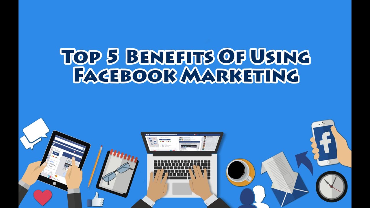 Top 5 Benefits Of Using Facebook Marketing - YouTube