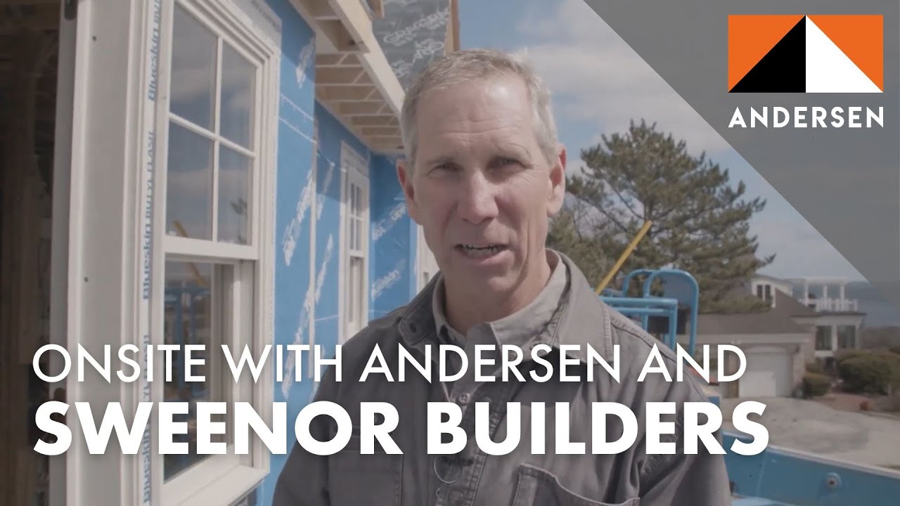 Onsite with Andersen: Sweenor Builders | Andersen Windows - YouTube