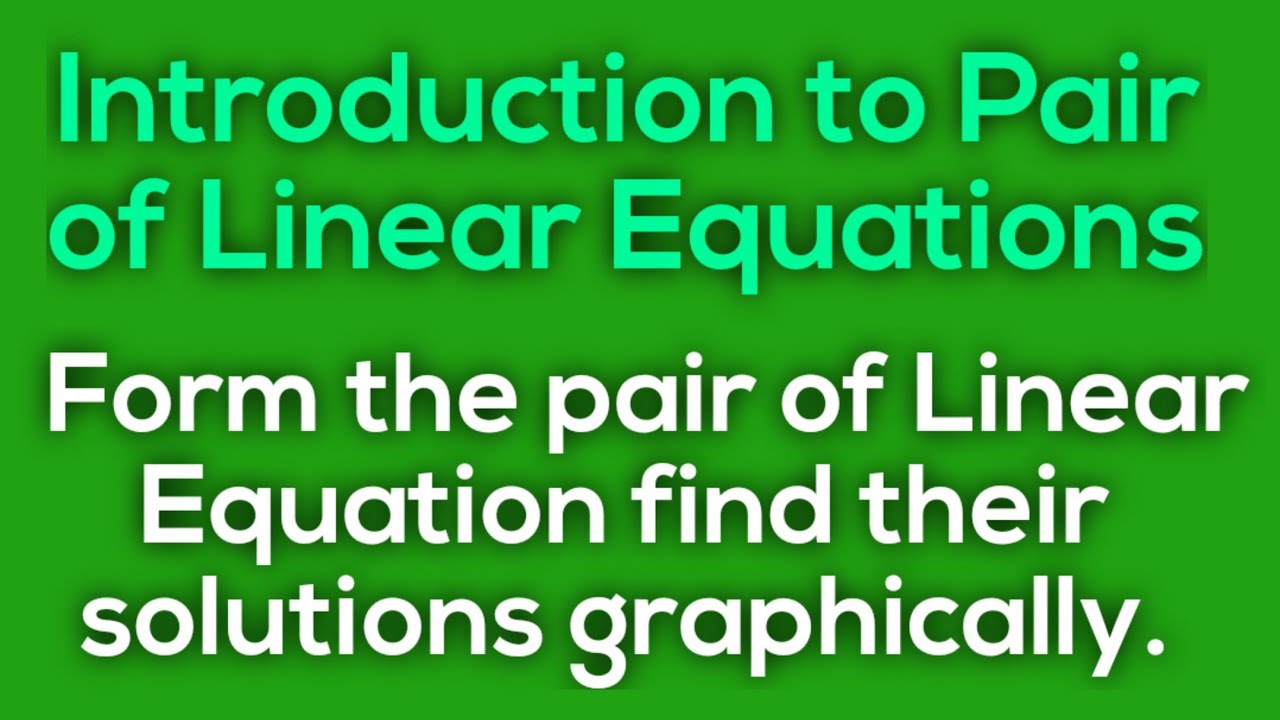 Introduction to Pair of Linear Eqn. |Form the pair of linear eqn. find ...