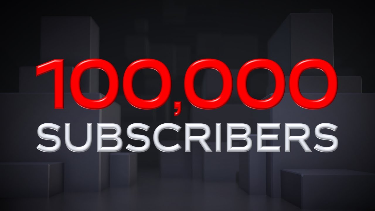 100,000 Subscribers - YouTube