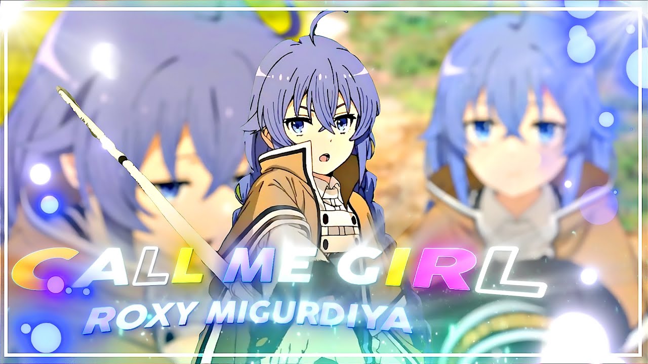 Call Me Girl - Roxy Migurdia [AMV/EDIT] - YouTube
