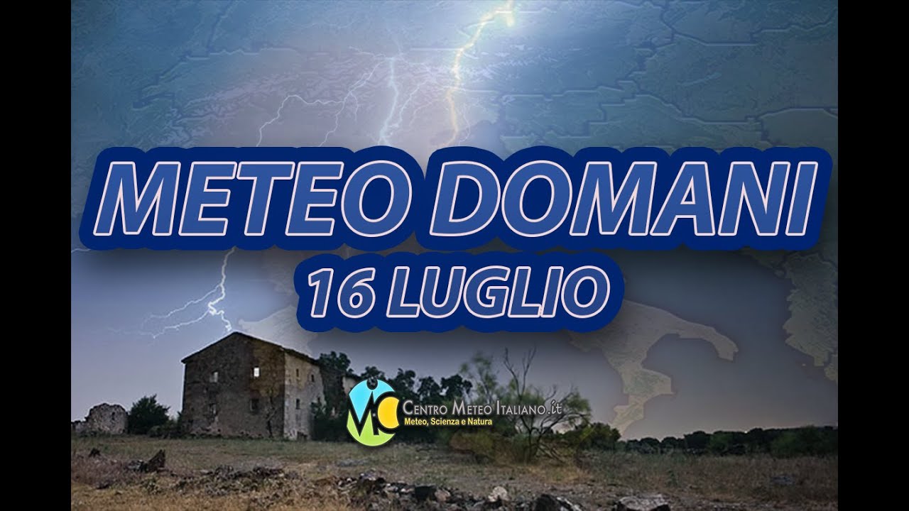 Meteo domani 16 luglio 2021 - YouTube