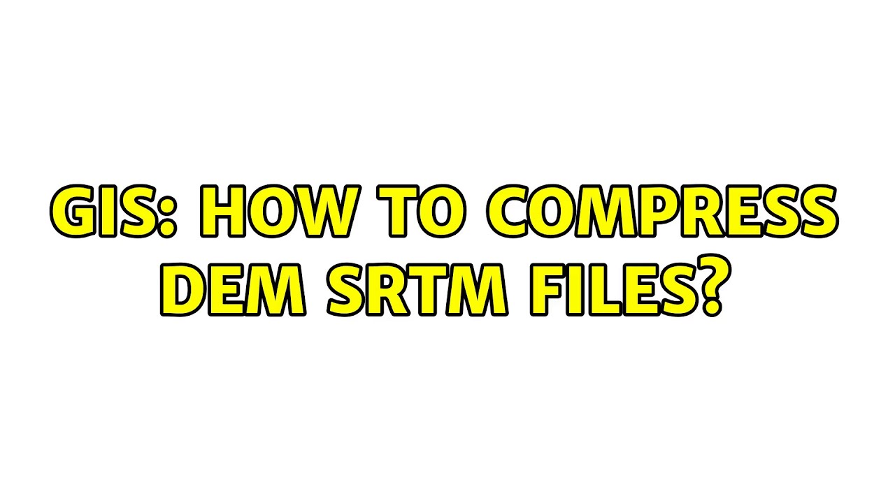 GIS: How to compress DEM SRTM files? (2 Solutions!!) - YouTube