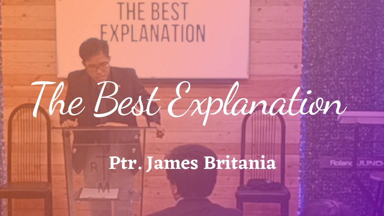 The Best Explanation // Ptr. James Britania // Preaching // 9/4/2023 ...