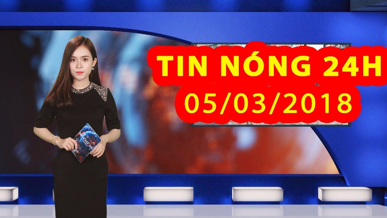 Trực tiếp ⚡ Tin Tức 24h Mới Nhất hôm nay 05/03/2018 | Tin Nóng 24H ...