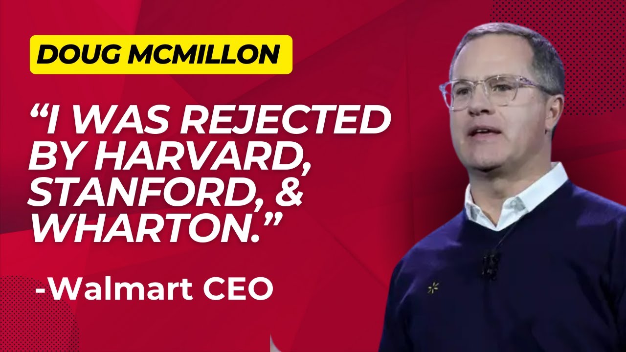"I Was Rejected by Harvard, Stanford, and Wharton." - Doug McMillon ...