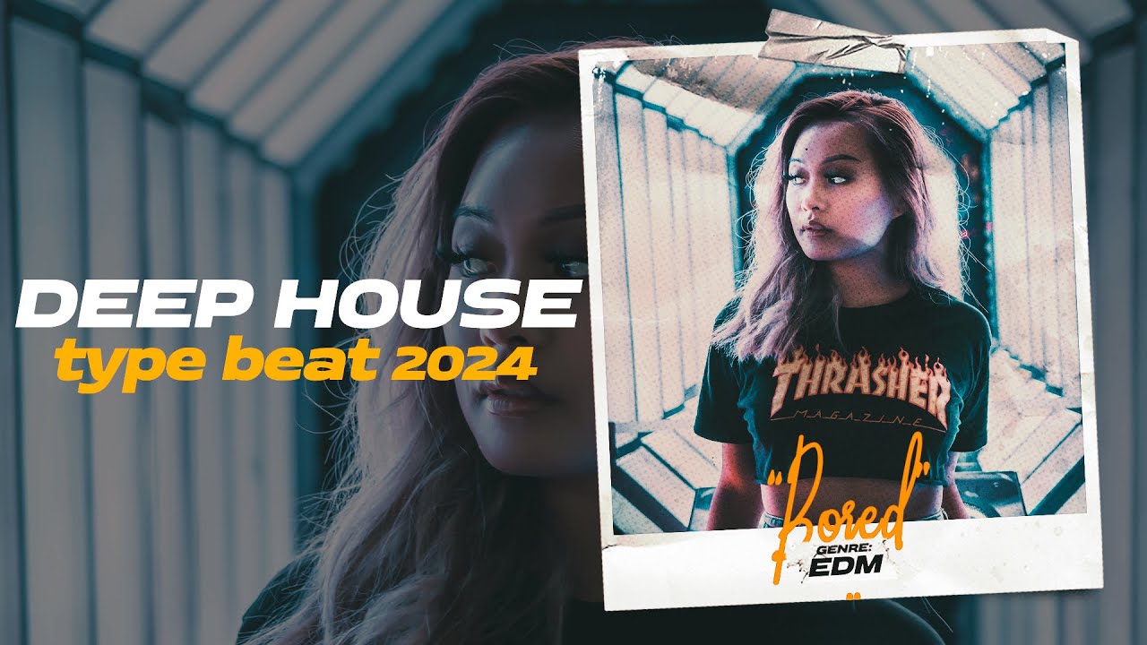 Deep House Type Beat x Pop House Type Beat 2024 "Bored" new groove club ...