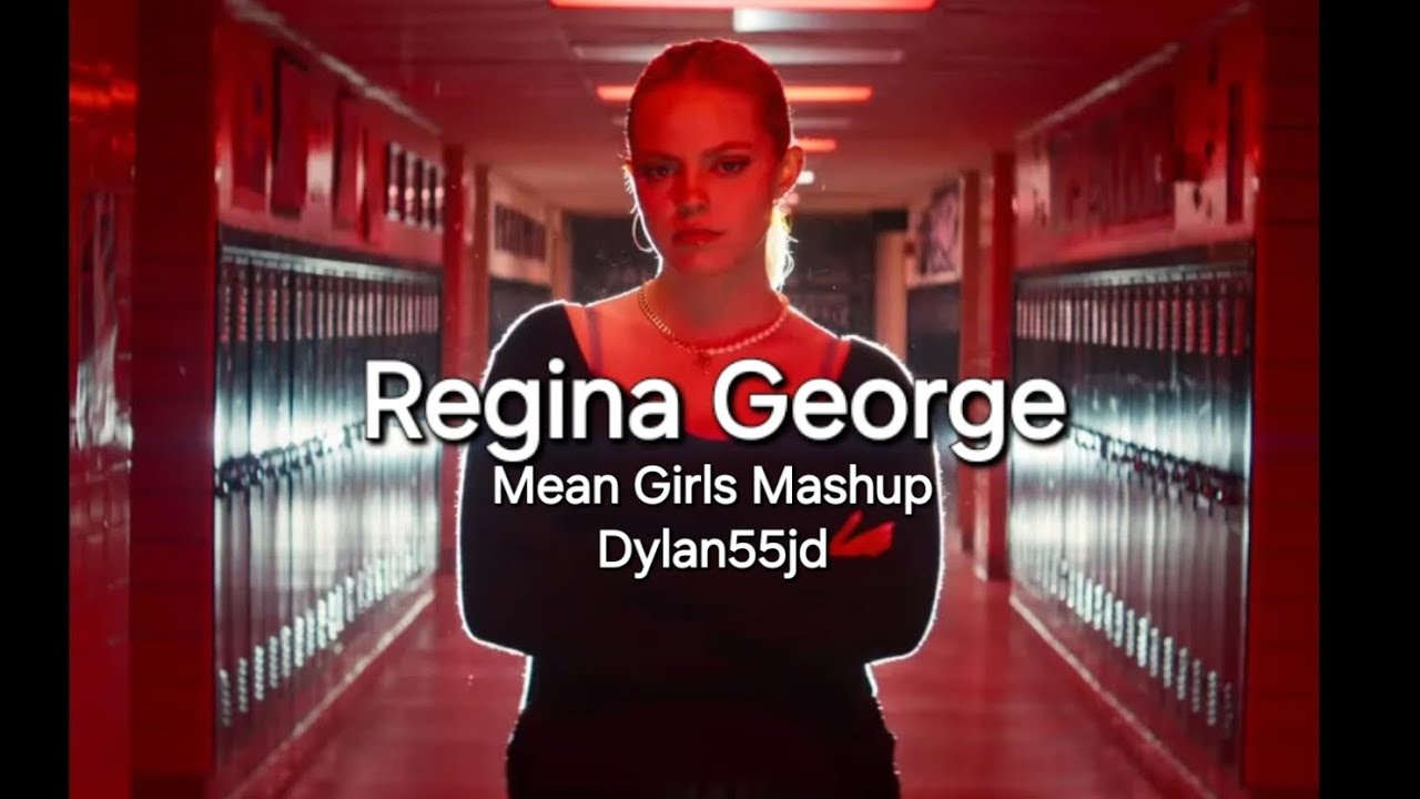 Regina George: The Mean Girls Mashup - YouTube