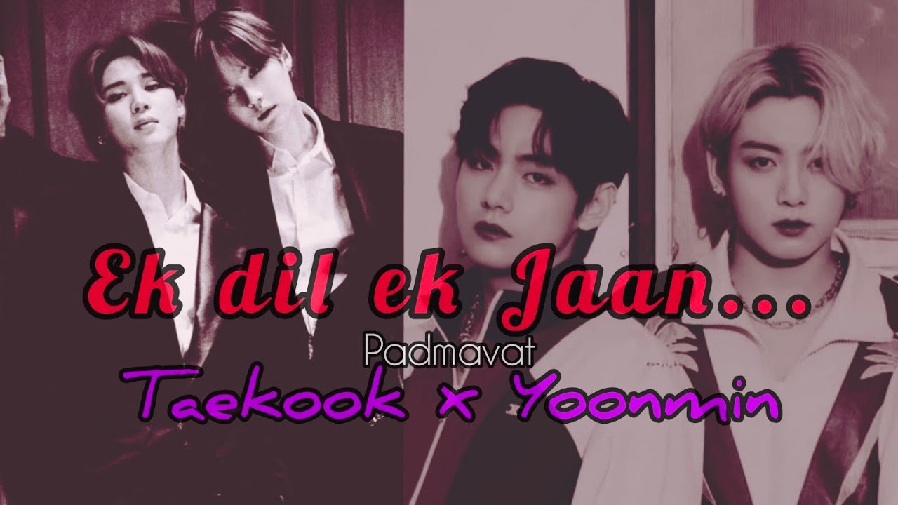 Ek dil ek Jaan...(Padmavat)Fmv. Taekook x Yoonmin BTS Hindi song edit# ...