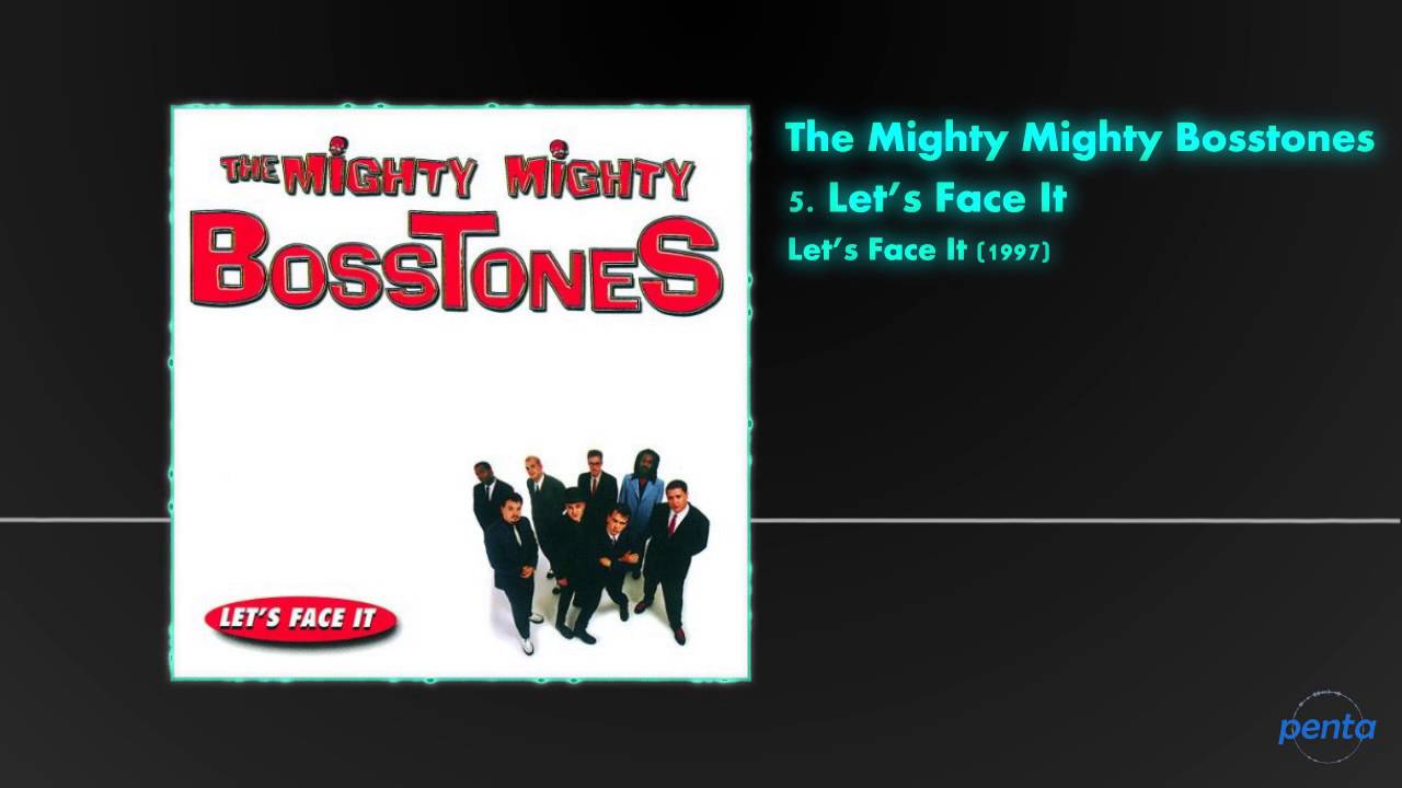The Mighty Mighty Bosstones - Let's Face It - YouTube