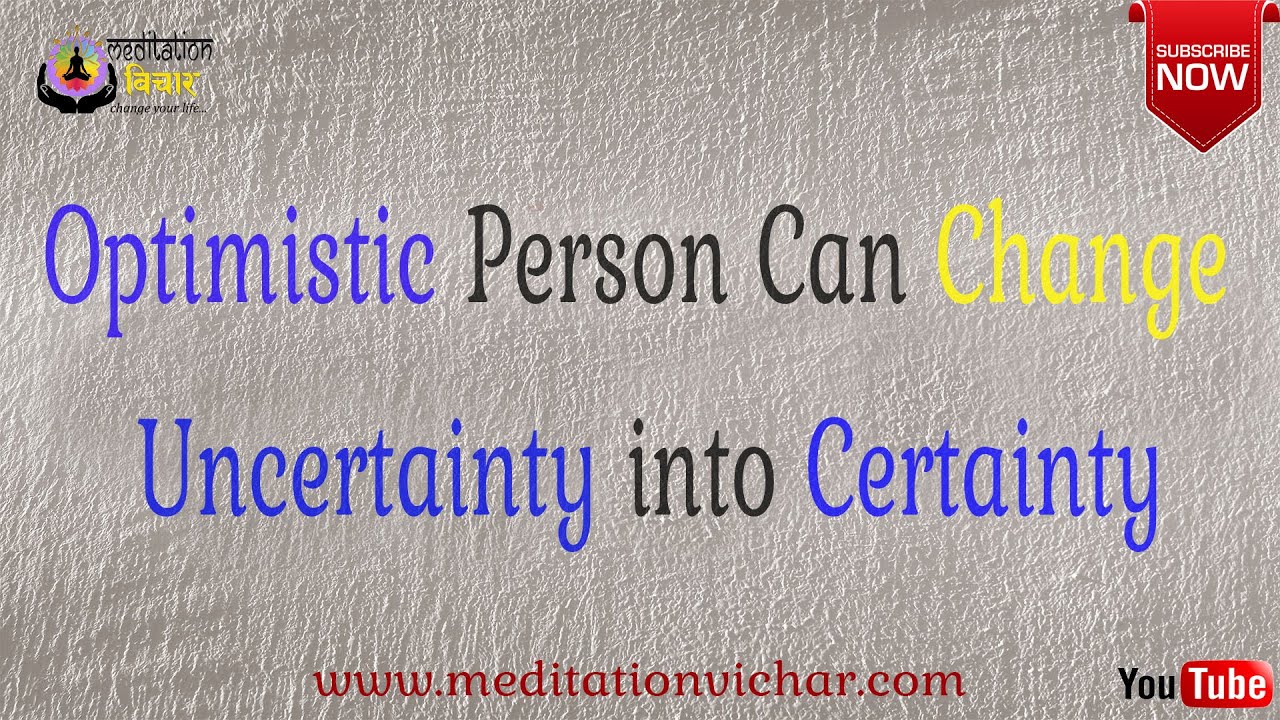 Optimistic person can change uncertainty into certainty | Optimistic ...