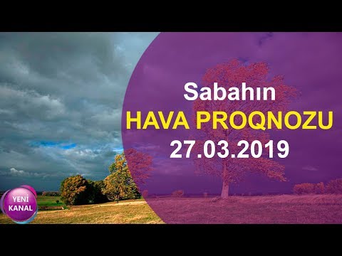 Sabahın HAVA PROQNOZU -  27 MART 2019