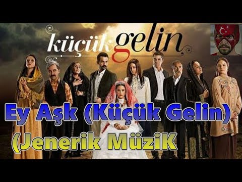 Ey Aşk Küçük Gelin Jenerik Müziği