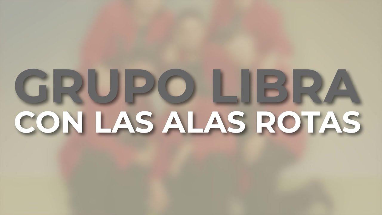 Grupo Libra - Con las Alas Rotas (Audio Oficial) - YouTube