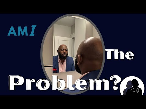 Am I The Problem? - YouTube