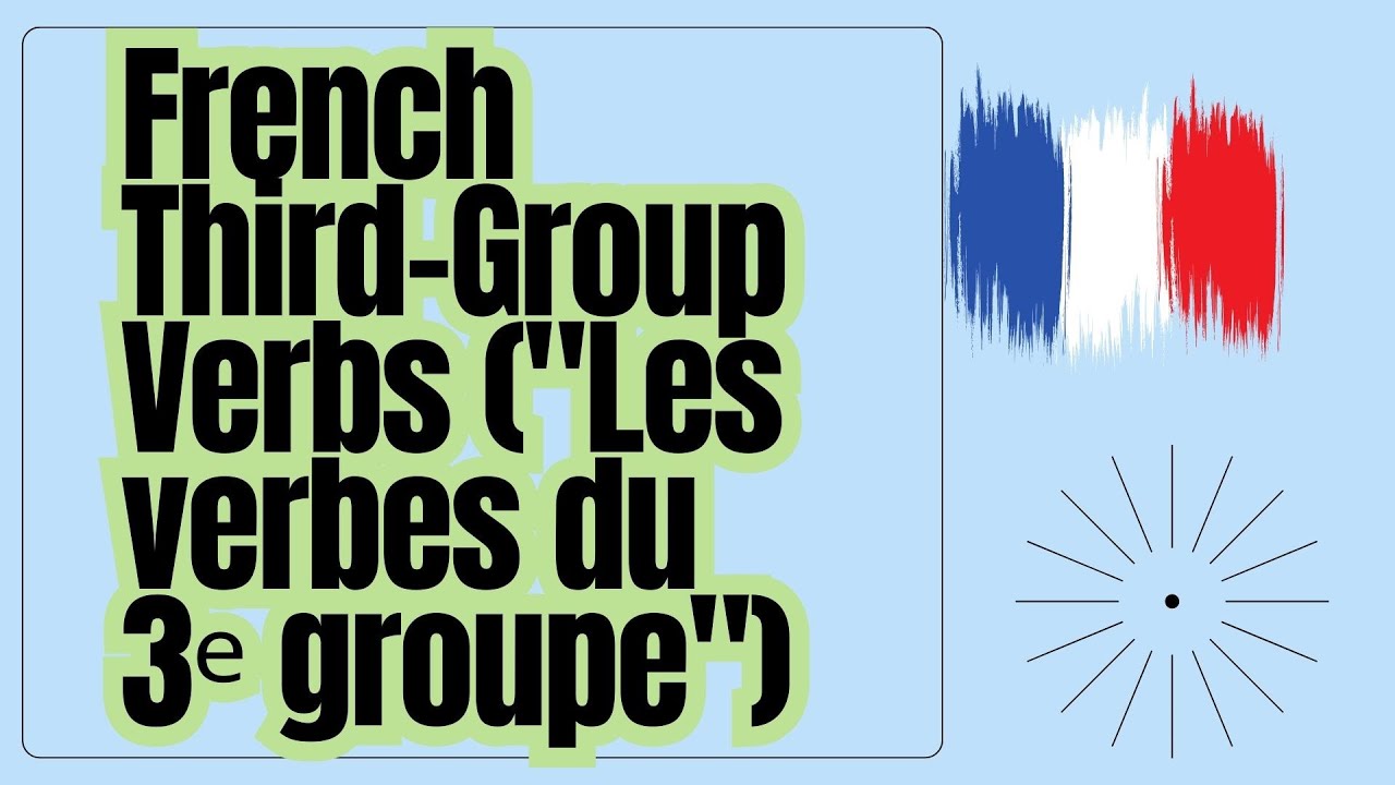 Mastering French Irregular Verbs | The Ultimate Guide to 3rd Group ...