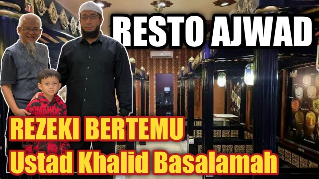 BERTEMU USTAD KHALID BASALAMAH REZEKI TIDAK TERDUGA !! RESTO AJWAD ...