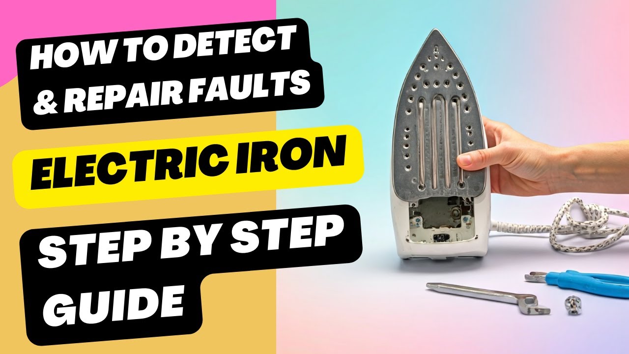 How to Detect and Repair Faults in Electric Irons | Step-by-Step Guide ...