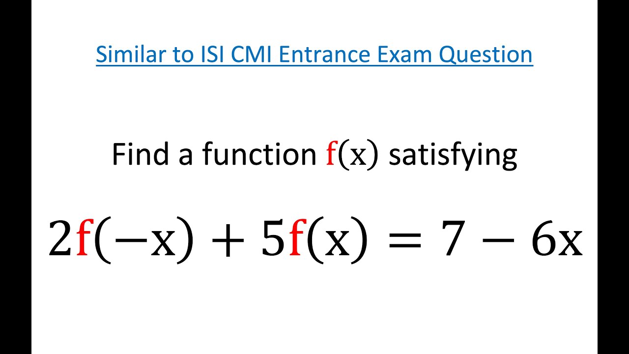 Solve functional equation 2f(-x) + 5f(x) = 7 - 6x. Similar to CMI ISI ...