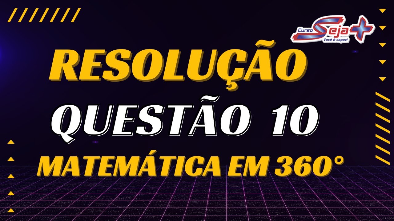 QUESTÃO 10 - MATEMÁTICA EM 360° - YouTube