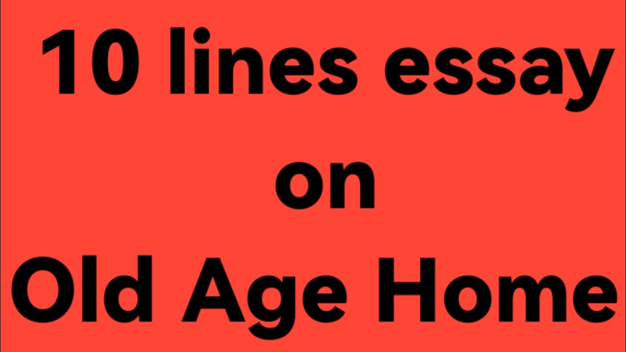 10 lines essay on old age home/essay on old age home/paragraph on old ...