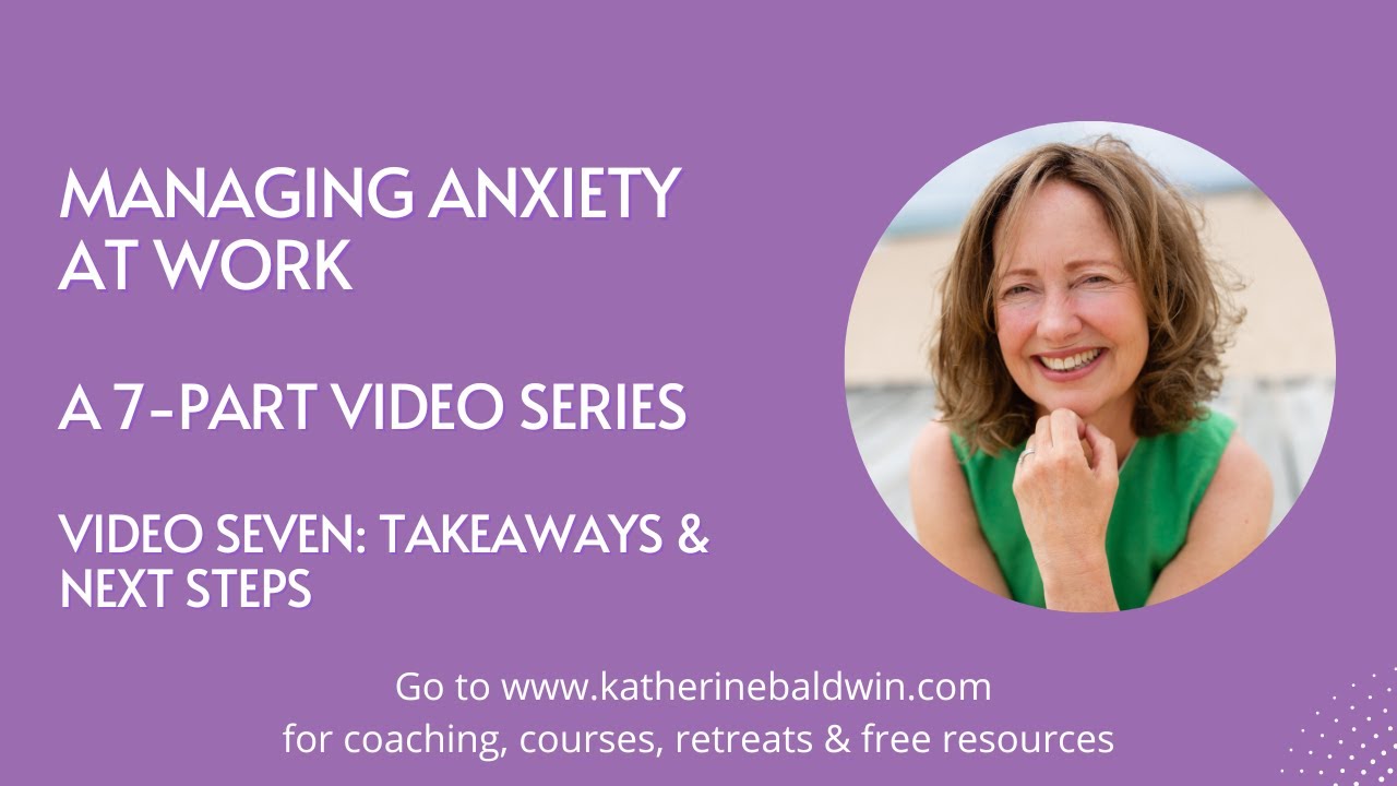 Managing Anxiety at Work - Your Takeaways & Next Steps - YouTube
