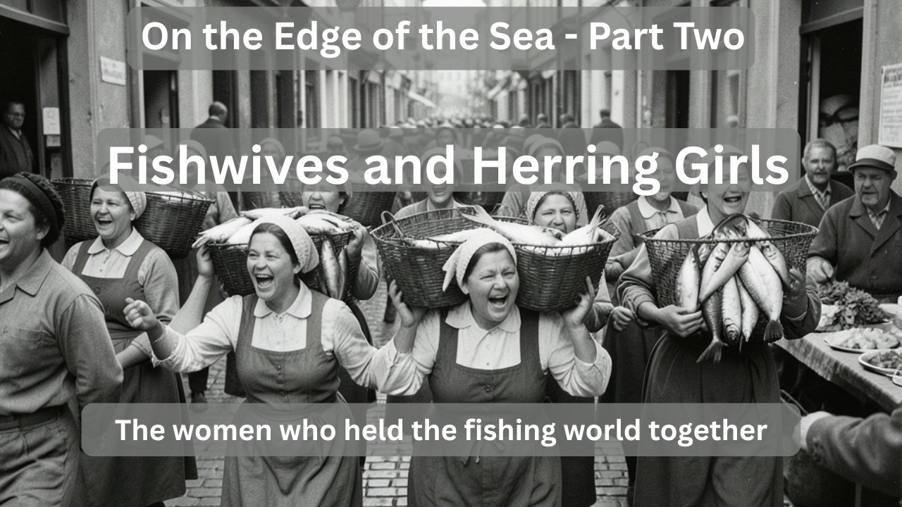 Fishwives & Herring Girls: The Women Who Held the Fishing World ...